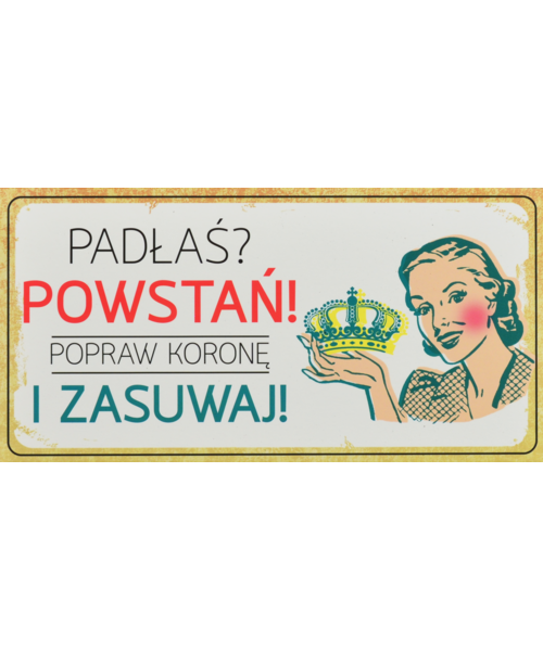 Oznaczenie "Padłaś? Powstań! Popraw koronę i zasuwaj!" 10 x 19,5 Retro - Bricomarche.pl